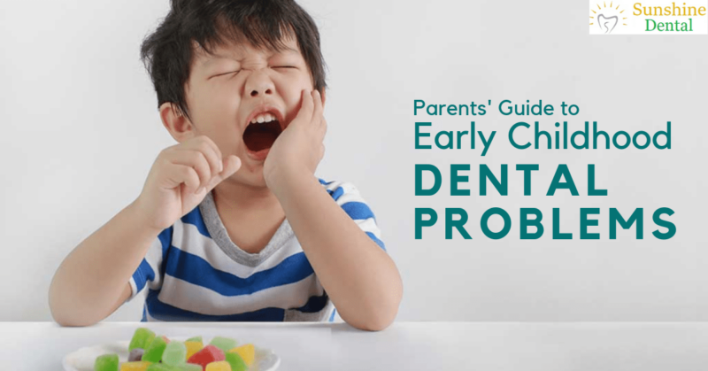 A Parents' Guide to Early Childhood Dental Problems - Sunshine Dental