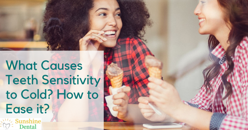 What Causes Teeth Sensitivity to Cold? How to Ease it? - Sunshine Dental